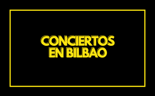 Conciertos Bilbao 2025 彡 Agenda de todos los conciertos en Bilbao